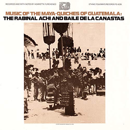 Play Music of the Maya-Quiches of Guatemala: The Rabinal Achi and Baile ...