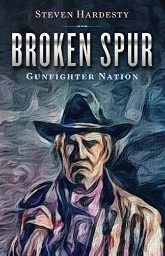 Broken Spur: Gunfighter Nation: Hardesty, Steven: 9781717749444: Amazon ...