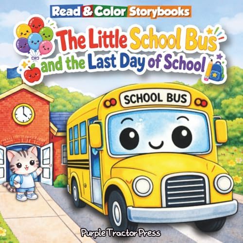 The Little School Bus and the Last Day of School: An Easy-to-Read Last ...