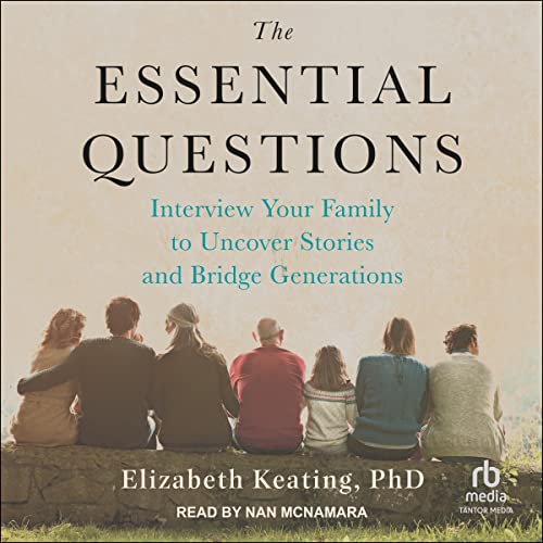 The Essential Questions: Interview Your Family to Uncover Stories and ...