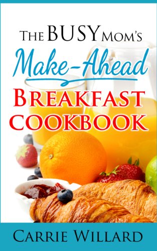 The Busy Mom's Make-Ahead Breakfast Cookbook - Kindle edition by ...