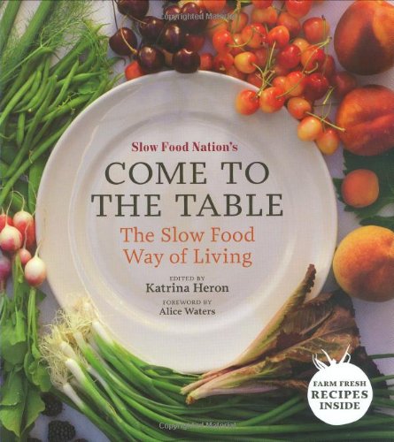 Slow Food Nation's Come to the Table: The Slow Food Way of Living ...
