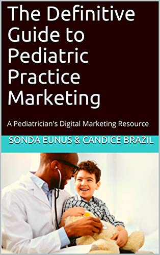 Amazon.com: The Definitive Guide to Pediatric Practice Marketing: A ...
