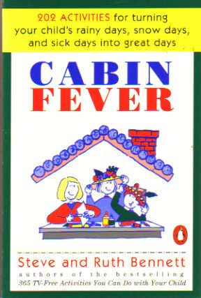 Cabin Fever: 202 Activities for Turning Your Child's Rainy Days, Snow ...
