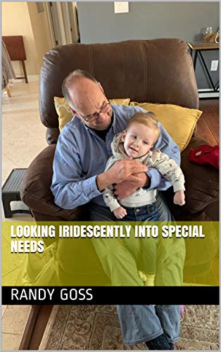 Amazon.com: Looking Iridescently Into Special Needs eBook : Goss, Randy ...