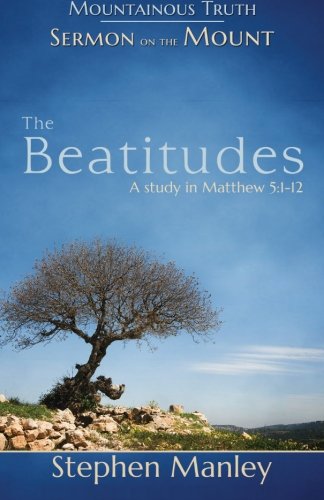The Beatitudes: A study in Matthew 5:1-12 (Sermon on the Mount ...