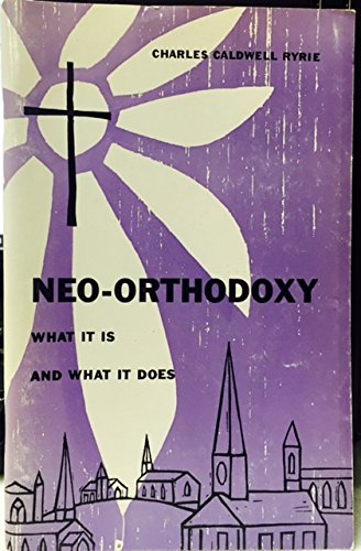 Neo-orthodoxy: What it is and what it does: Ryrie, Charles Caldwell ...