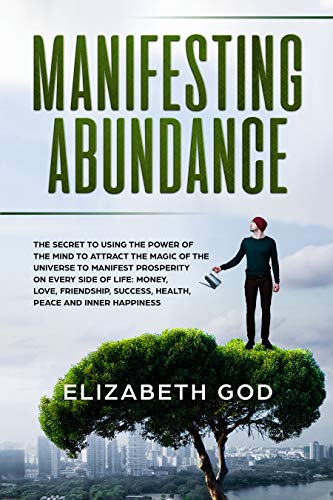 Manifesting Abundance: The Secret to Using the Power of the Mind to ...
