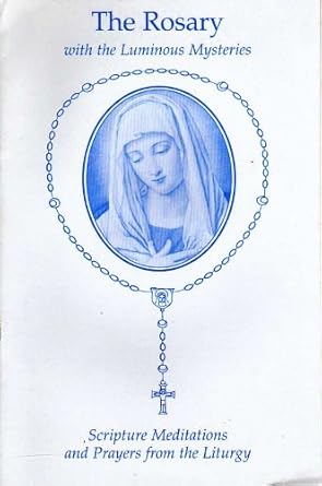 The Rosary with the Luminous Mysteries : Scripture Meditations and ...