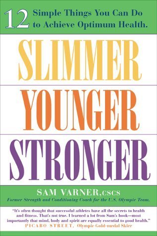 Slimmer Younger Stronger: 12 Simple Things You Can Do to Achieve ...