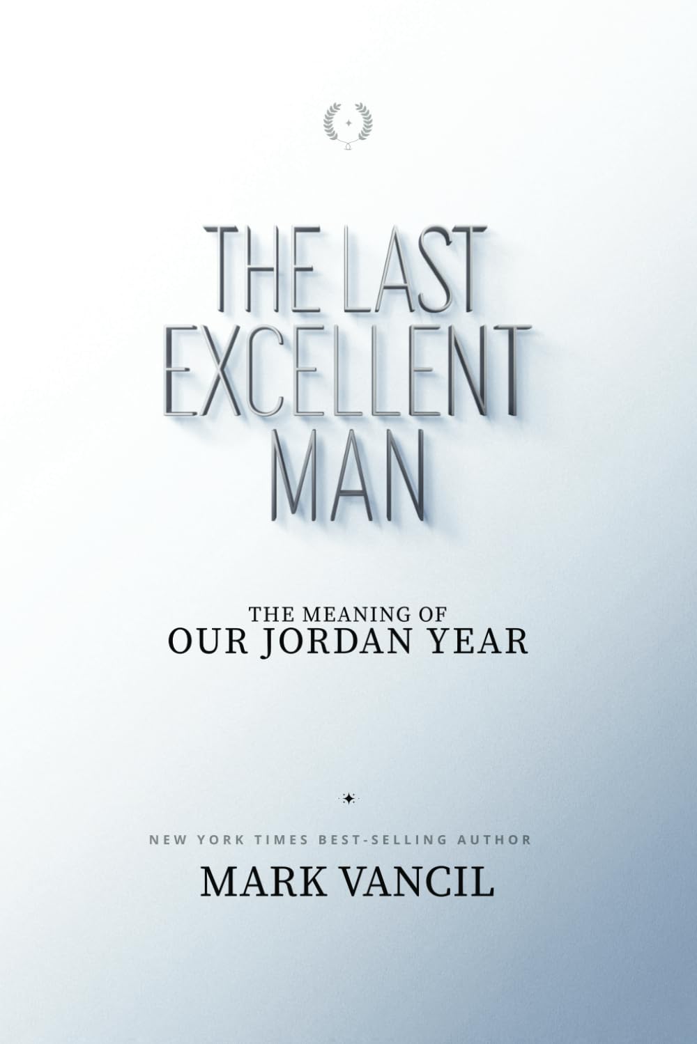 The Last Excellent Man: The Meaning of Our Jordan Year: Vancil, Mark ...