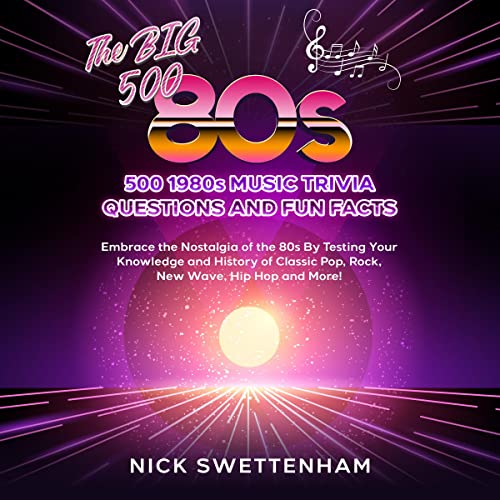 The Big 500 - 1980s Music Trivia and Fun Facts: Embrace the Nostalgia ...