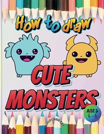 How to Draw Cute Monsters: A Step-by-Step Guide to Drawing Adorable ...