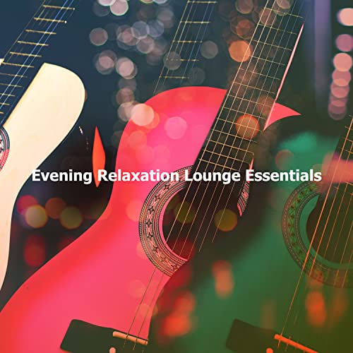 Amazon.com: Evening Relaxation Lounge Essentials : Evening Relaxation Music Lounge: Digital Music