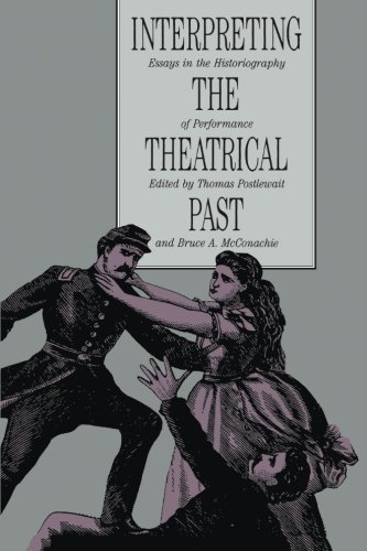By Thomas Postlewait Interpreting The Theatrical Past: Historiography ...