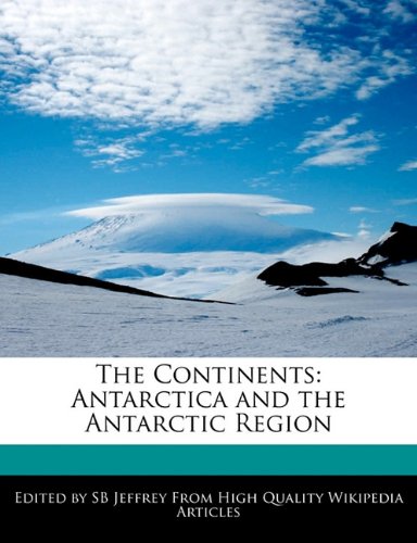 The Continents: Antarctica and the Antarctic Region : Jeffrey, S B ...