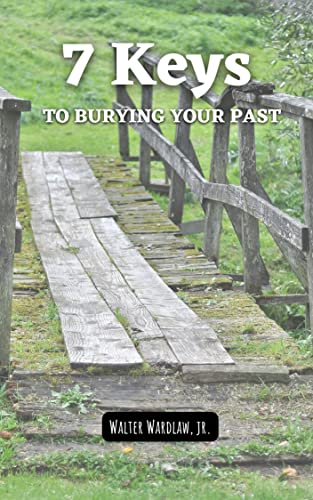 7 Keys to Burying Your Past eBook : Wardlaw Jr., Walter: Amazon.in ...