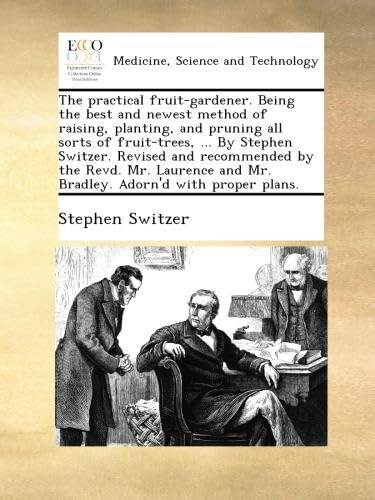 The practical fruit-gardener. Being the best and newest method of ...