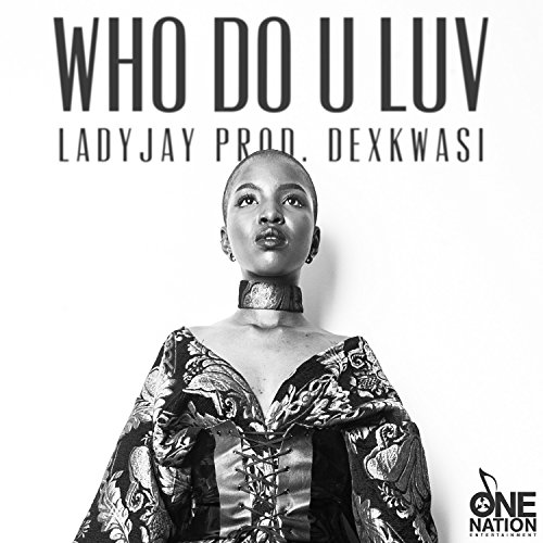 Play Who Do U Luv by Lady Jay feat. DexKwasi on Amazon Music