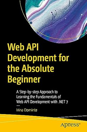 Web API Development for the Absolute Beginner: A Step-by-step Approach ...