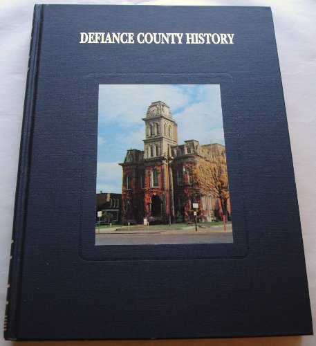 Defiance County, Ohio: History told in pictures and words of living ...