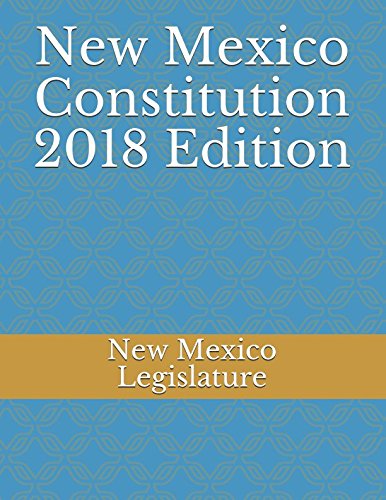New Mexico Constitution 2018 Edition: Legislature, New Mexico ...