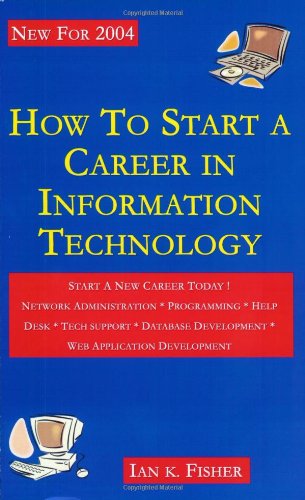 How to Start a Career in Information Technology: 9780976005209 ...