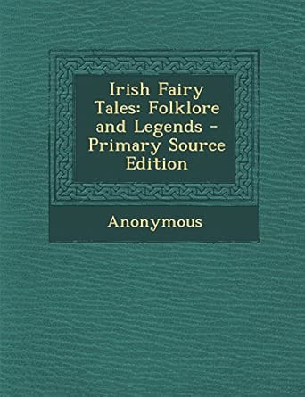 Irish Fairy Tales: Folklore and Legends: Anonymous: 9781294735472 ...