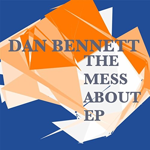 Écouter The Mess About - EP par Dan Bennett sur Amazon Music Unlimited