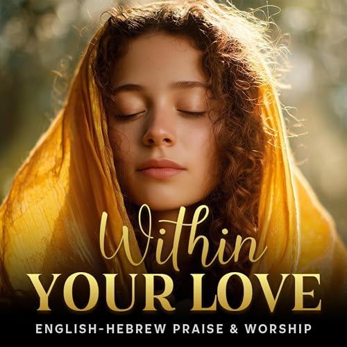 Play Within Your Love (Psalm 36 – Hebrew & English Worship) by Elohim Songs on Amazon Music