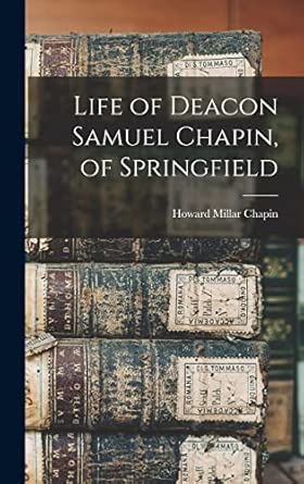 Life of Deacon Samuel Chapin, of Springfield: Millar, Chapin Howard ...