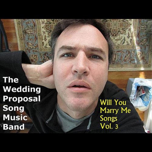 Will You Marry Me Songs, Vol. 3 by The Wedding Proposal Song Music Band ...