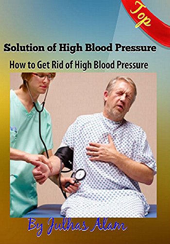 Solution of High Blood Pressure: How to Get Rid of High Blood Pressure ...