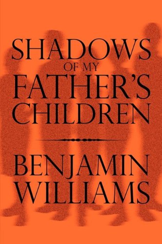 Shadows of My Father's Children: Williams, Benjamin: 9781608363896 ...