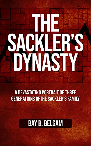 THE SACKLER’S DYNASTY: A devastating portrait of three generations of ...