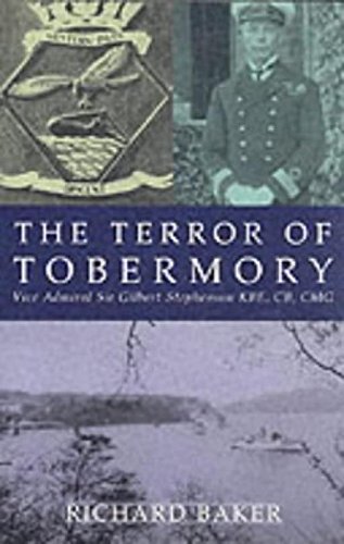 The Terror of Tobermory: Vice-Admiral Sir Gilbert Stephenson, KBE, CB ...