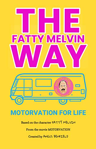 THE FATTY MELVIN WAY: MOTORVATION FOR LIFE - Kindle edition by Benfield ...