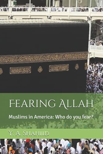 Fearing Allah: Muslims in America: Who do you fear?: Shahiid, Y. A ...
