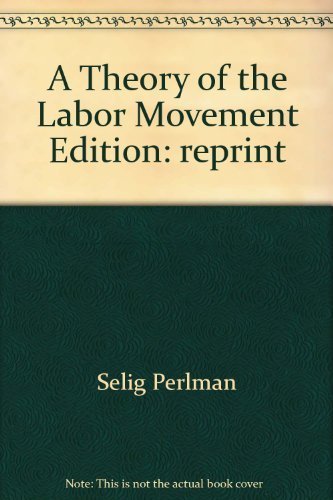 A theory of the labor movement: Perlman, Selig: 9780879918187: Amazon ...