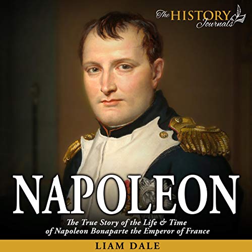 Amazon.com: Napoleon: The True Story of the Life & Time of Napoleon ...