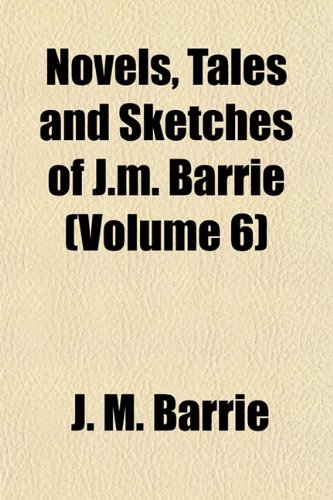 Novels, Tales and Sketches of J.M. Barrie (Volume 6) : Amazon.in: Books
