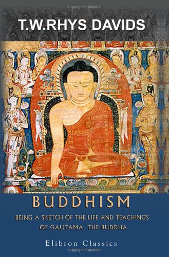 Buddhism: being a Sketch of the Life and Teachings of Gautama, the ...