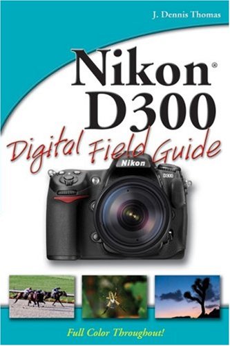 Nikon D300 Digital Field Guide: Thomas, J. Dennis: Amazon.com: Books