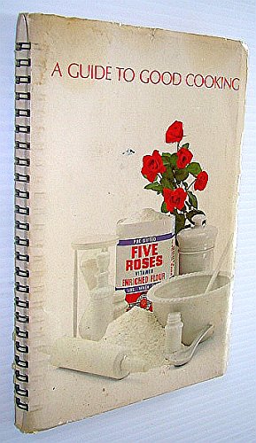 A Guide To Good Cooking: Five Roses Flour Cookbook (Cook Book): Harvey ...