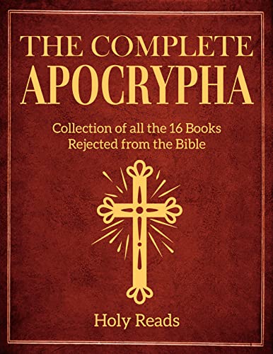 The Complete Apocrypha: Collection of all the 16 Books Rejected from ...