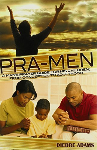 Pra-Men a Man's Prayer Guide for His Children: From Conception to ...