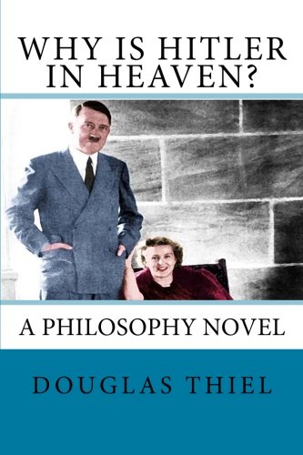 Why Hitler is in Heaven?: Thiel, Douglas: 9781507545836: Books - Amazon.ca
