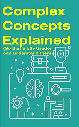 Amazon.com: Complex Concepts Explained: (So that a 5th-grader can ...