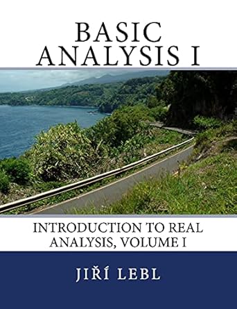 Basic Analysis I: Introduction to Real Analysis, Volume I: Lebl, Jiri ...