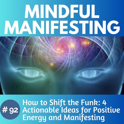 92. How to Shift the Funk: 4 Actionable Ideas for Positive Energy and ...
